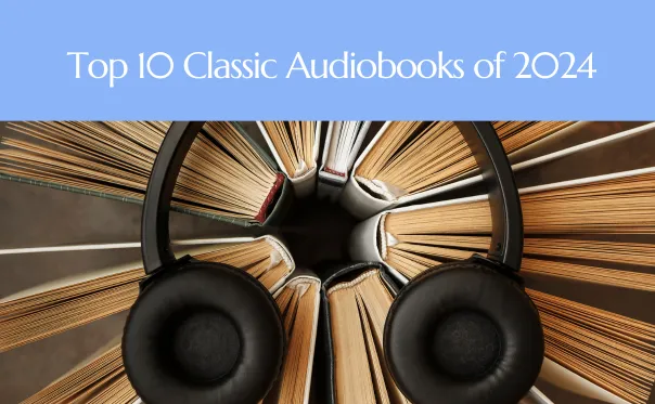 Top 10 Classic Audiobooks of 2024 | Fabuly Blog